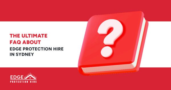 Edge Protection Hire Sydney | Working At Heights Safety